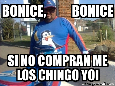 Meme Personalizado - Bonice, Bonice SI NO COMPRAN me los chingo yo ...