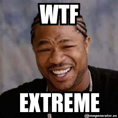 Meme Yo Dawg - WTF Extreme - 1749257
