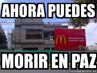 Meme Personalizado - ahora puedes morir en paz - 1749307