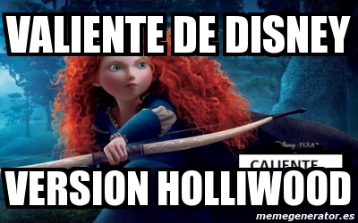 Meme Personalizado - valiente de disney version holliwood - 1749364