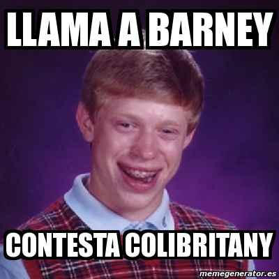 Meme Bad Luck Brian - Llama a barney contesta colibritany - 1749373