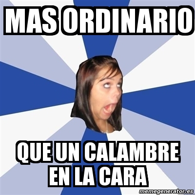 Meme Annoying Facebook Girl - Mas Ordinario que un calambre en la cara ...