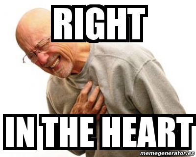Meme Personalizado - RIGHT IN THE HEART - 1749776
