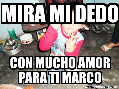 Meme Personalizado - mira mi dedo con mucho amor para ti marco - 1750182