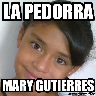 Meme Personalizado - la pedorra mary gutierres - 1750910