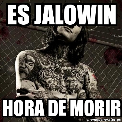 Meme Personalizado - Es jalowin hora de morir - 1751433