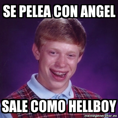 Meme Bad Luck Brian - SE PELEA CON ANGEL SALE COMO HELLBOY - 1752240