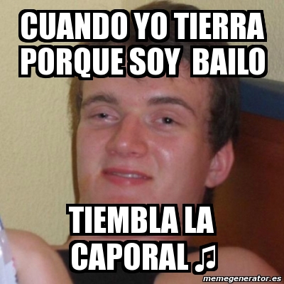 Meme Stoner Stanley - cuando yo tierra porque soy bailo tiembla la ...