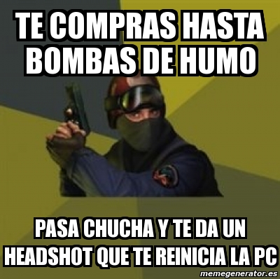 Meme Personalizado - te compras hasta bombas de humo pasa chucha y te ...