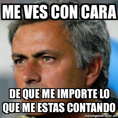 Meme Personalizado - me ves con cara de que me importe lo que me estas ...