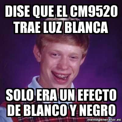 Meme Bad Luck Brian - dise que el cm9520 trae luz blanca solo era un ...