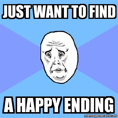 Meme Okay Guy - just want to find a happy ending - 1763910