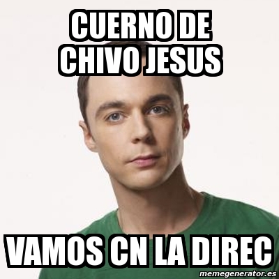 Meme Sheldon Cooper - cuerno de chivo jesus vamos cn la direc - 1764048