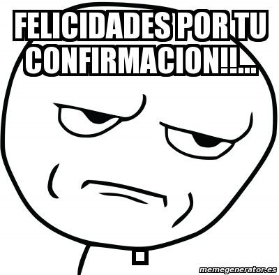 Memes De Confirmacion