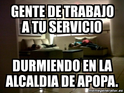 Meme Personalizado - gente de trabajo a tu servicio durmiendo en la ...