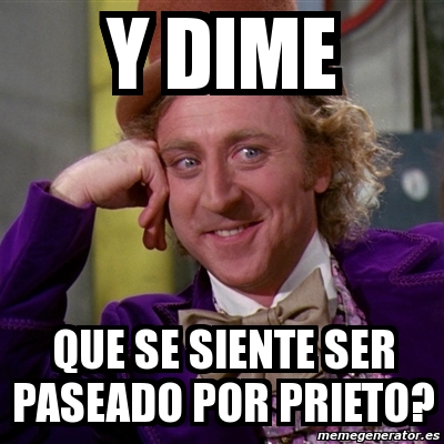 Meme Willy Wonka - y dime que se siente ser paseado por prieto? - 1766962