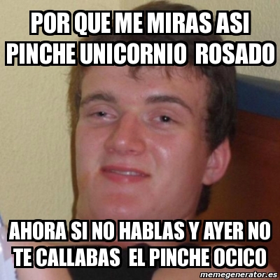 Meme Stoner Stanley - POR QUE ME MIRAS ASI PINCHE UNICORNIO ROSADO ...