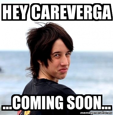 Meme Personalizado - hey careverga ...coming soon... - 1767974