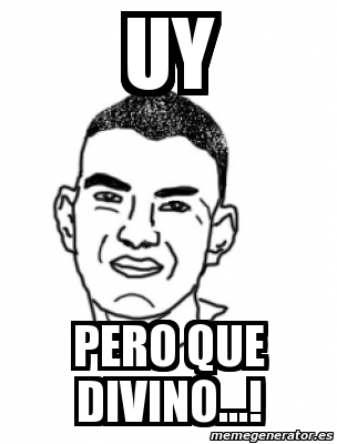 Meme Personalizado - UY PERO QUE DIVINO...! - 1770953