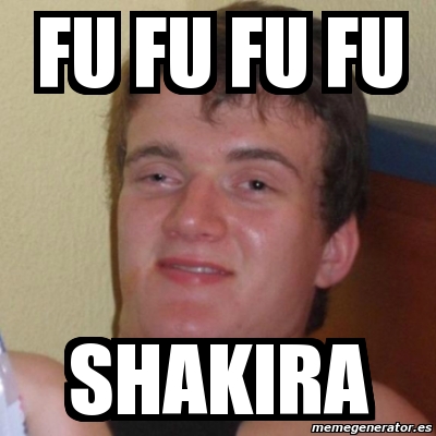 Meme Stoner Stanley - fu fu fu fu shakira - 1773548