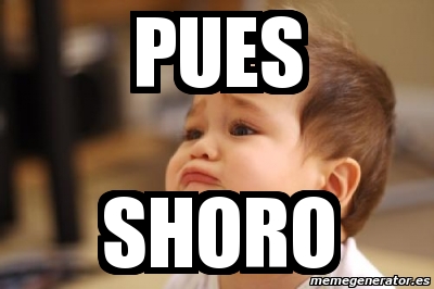 Meme Personalizado - pues shoro - 1774133