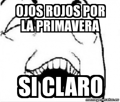 Meme Personalizado - Ojos rojos por la primavera si claro - 1776392