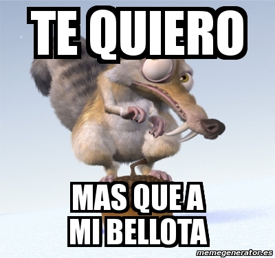 Meme Personalizado - Te quiero mas que a mi bellota - 1779447