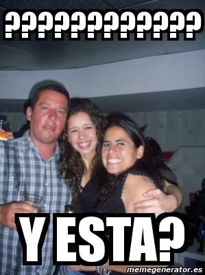 Meme Personalizado - ???????????? y esta? - 1780473
