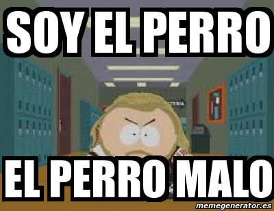 Meme Personalizado - Soy el perro el perro malo - 1781942