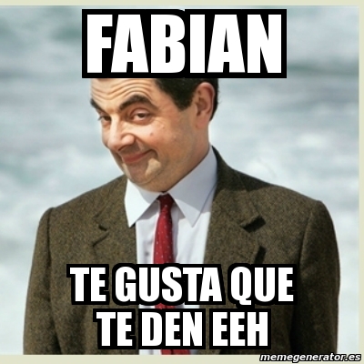 Meme Mr Bean - fabian te gusta que te den eeh - 1782233
