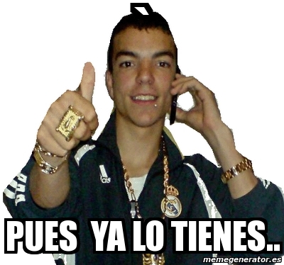 Meme Personalizado - ` PUES YA LO TIENES.. - 1782350