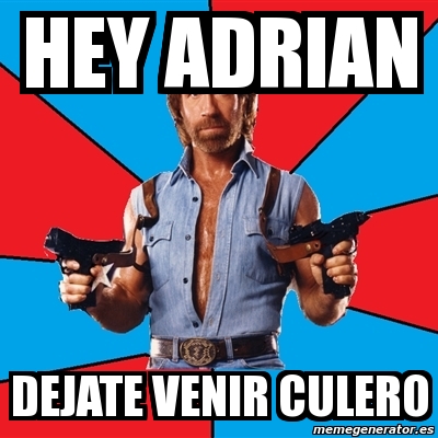Meme Chuck Norris - hey adrian dejate venir culero - 1782708