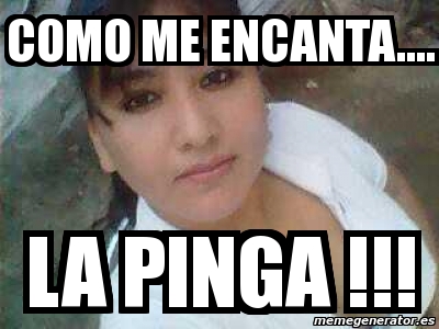 Meme Personalizado - como me encanta.... la pinga !!! - 1783029