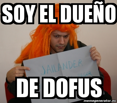 Meme Personalizado - soy el dueÃ±o de dofus - 1784956