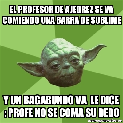 Meme Yoda - el profesor de ajedrez se va comiendo una barra de sublime ...