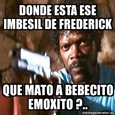 Meme Pulp Fiction - DONDE ESTA ESE IMBESIL DE FREDERICK QUE MATO A ...