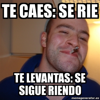 Meme Greg - te caes: se rie te levantas: se sigue riendo - 1788754