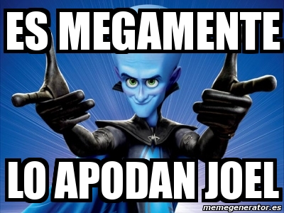Meme Personalizado - Es Megamente lo apodan joel - 1789088