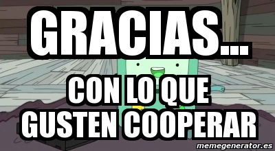 Meme Personalizado - gracias... con lo que gusten cooperar - 1790673