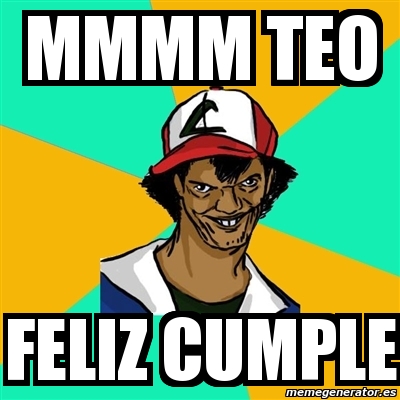 Meme Ash Pedreiro - MMMM TEO FELIZ CUMPLE - 1790830