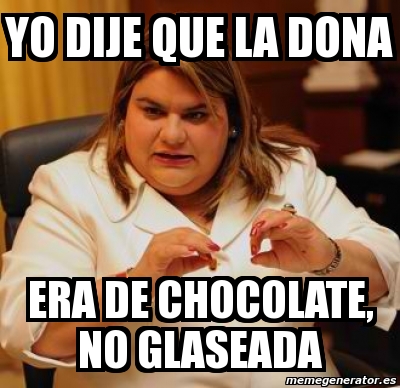 Meme Personalizado - yo dije que la dona era de chocolate, no glaseada ...