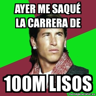 Meme Sergio Ramos - ayer me saquÃ© la carrera de 100m lisos - 1791867