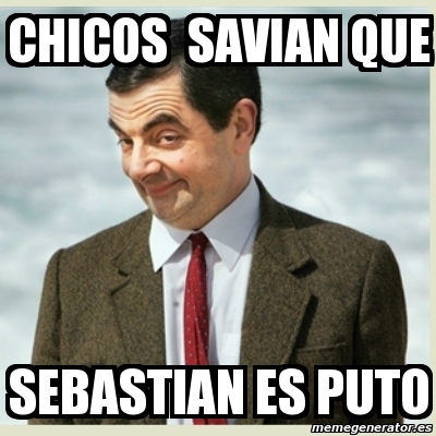 Meme Mr Bean - chicos savian que sebastian es puto - 1792951