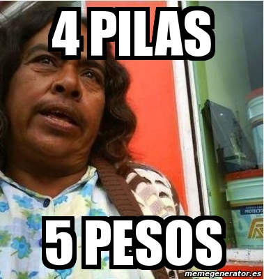 Meme Personalizado - 4 pilas 5 pesos - 1796254