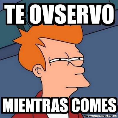 Meme Futurama Fry - te ovservo mientras comes - 1798404