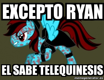 Meme Personalizado - Excepto rYAN EL SABE telequinesis - 1799253