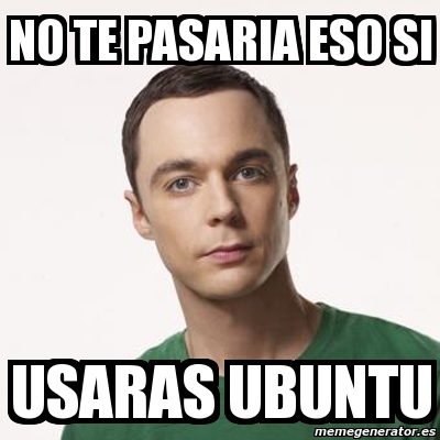 Meme Sheldon Cooper - no te pasaria eso si usaras ubuntu - 1799763
