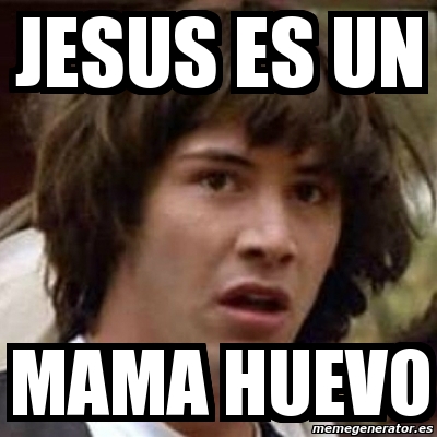 Meme Keanu Reeves - jesus es un mama huevo - 1081525
