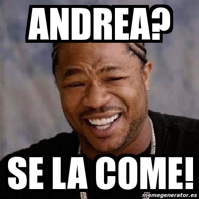 Meme Yo Dawg - andrea? se la come! - 1082391