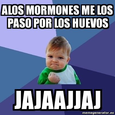 Meme Bebe Exitoso - alos mormones me los paso por los huevos jajaajjaj ...